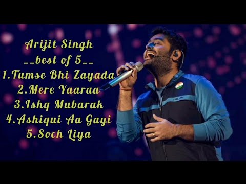 Best Of 5 New Songs Of Arijit Singh In Hindi
