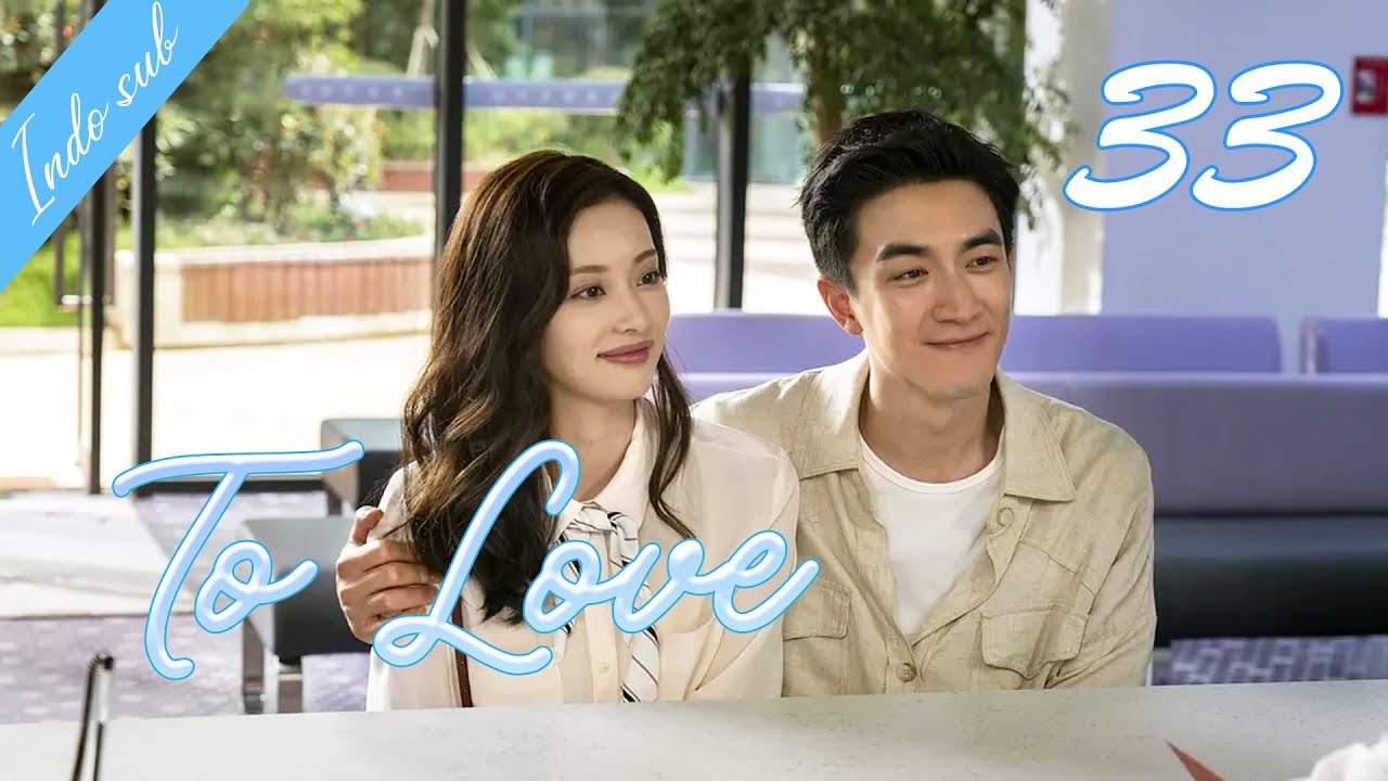 [Indo Sub] To Love 33丨最初的相遇，最后的别离 33 | Kenny Lin, Cass, Li Qing - YouTube