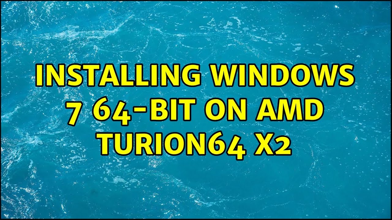 Installing Windows 7 64-bit on AMD Turion64 X2 (2 Solutions!!) - YouTube