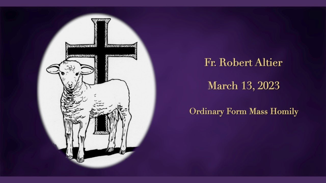 Ordinary Form Mass Homily by Fr. Robert Altier for 3-13-2023 - YouTube