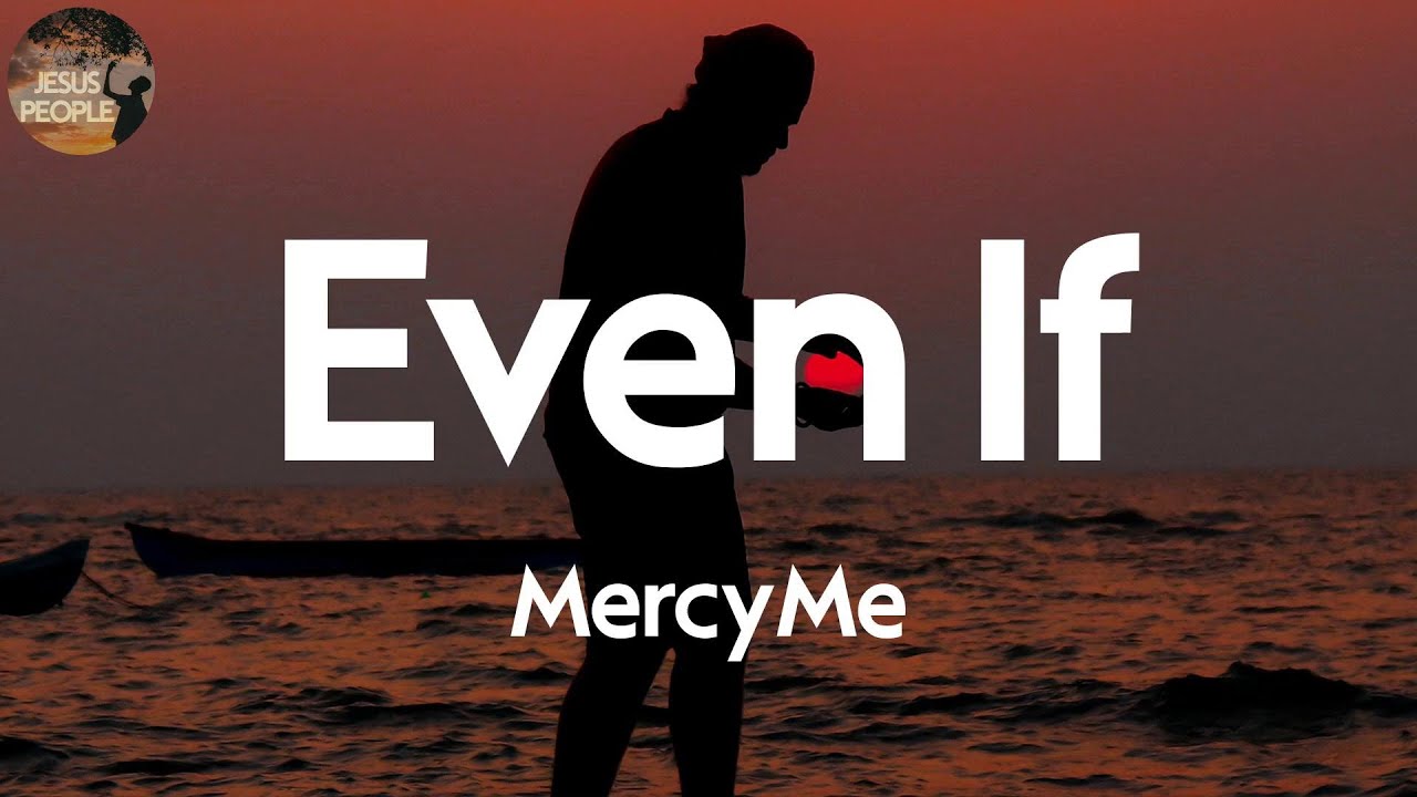 MercyMe - Even If (Lyric Video) - YouTube