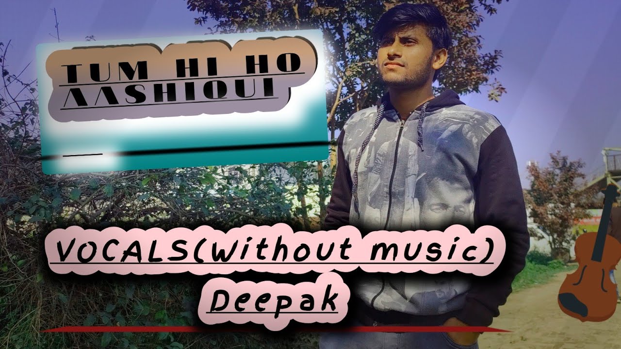 Tum Hi Hoo||vocals by Deepak||Ashiqui 2||(Recorded voice)!! - YouTube