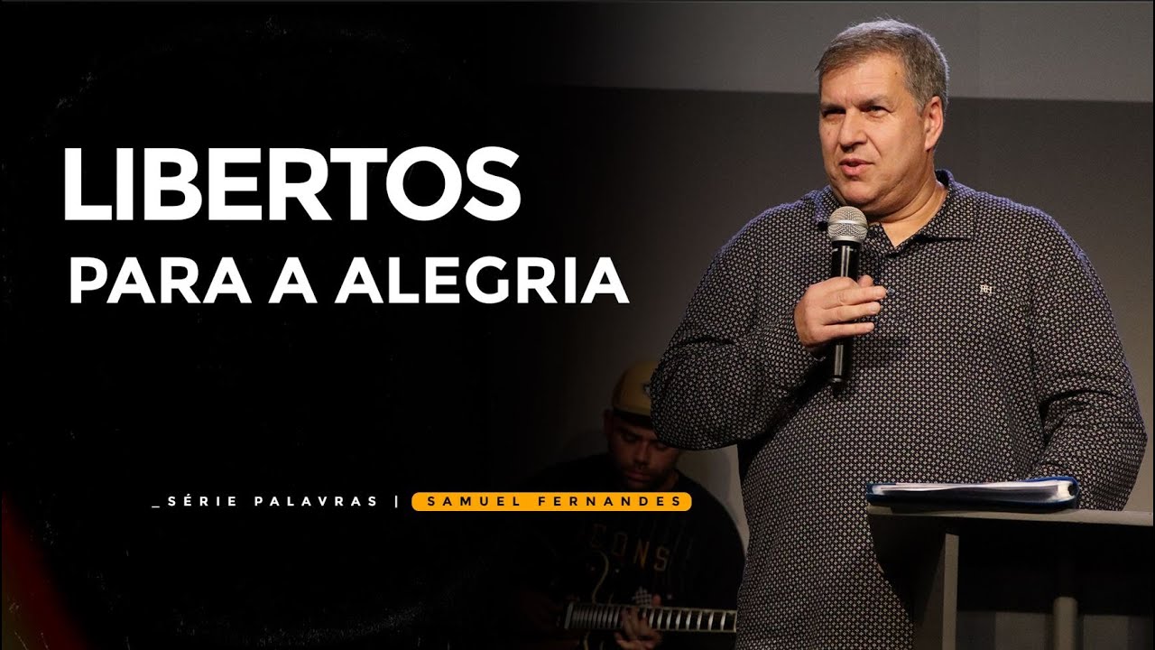 LIBERTOS PARA A ALEGRIA | SAMUEL FERNANDES | 15.01.2023 - YouTube