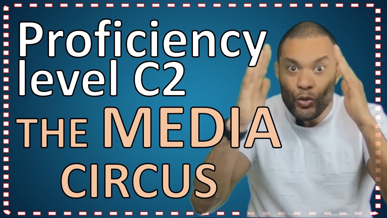 Proficiency C2 Level English speaking about THE MEDIA CIRCUS - YouTube