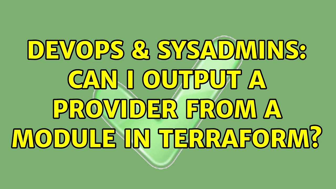 Devops And Sysadmins Can I Output A Provider From A Module In Terraform 2 Solutions Youtube