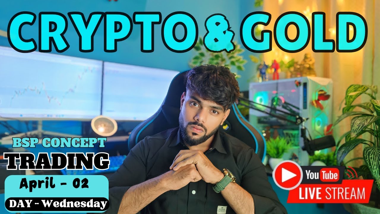 Live Trading on Crypto | Gold |Scalp with BSP Concept | #Live #Crypto #Gold #02-April-2025 - YouTube