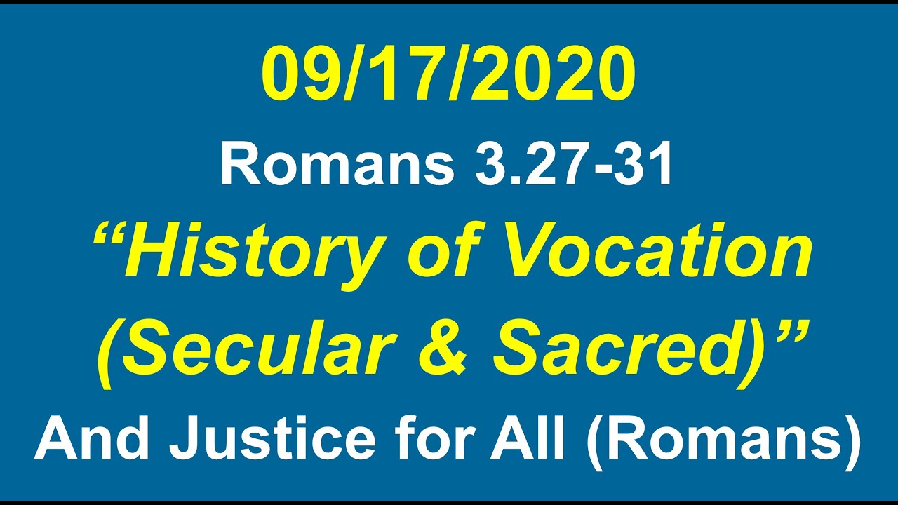 September 17, 2020, Romans 3.27-31, “History of Vocation (Secular ...