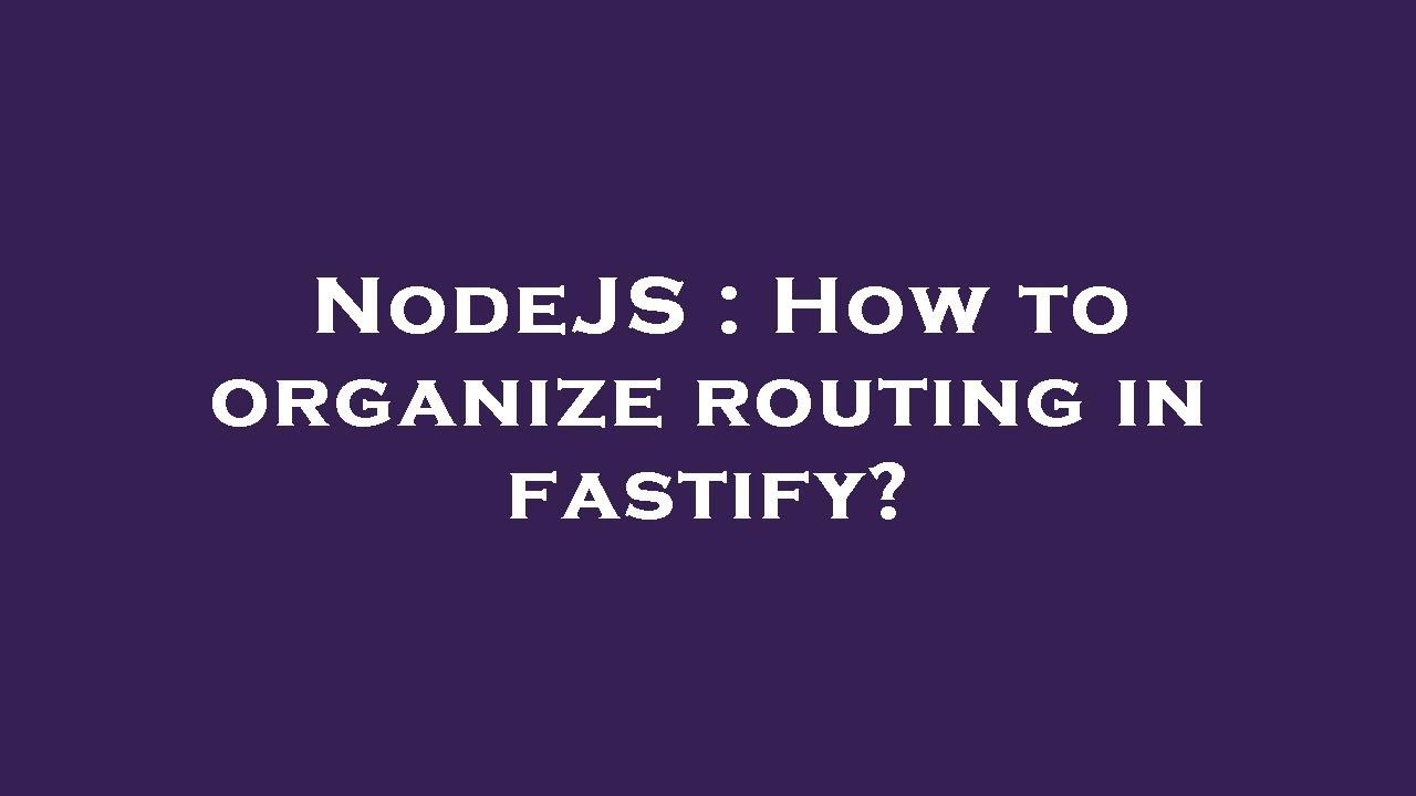 NodeJS : How to organize routing in fastify? - YouTube