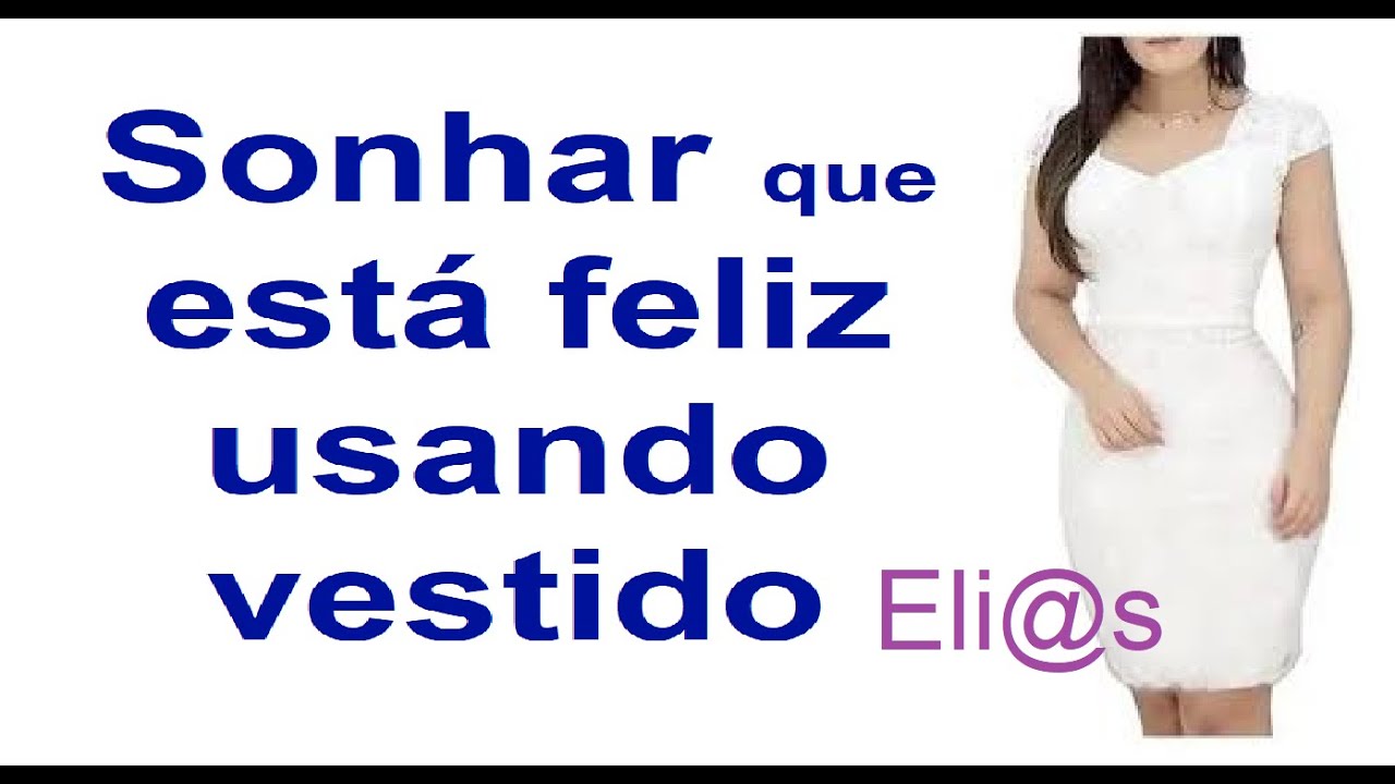 SONHAR QUE ESTÁ FELIZ USANDO VESTIDO BRANCO significado - YouTube