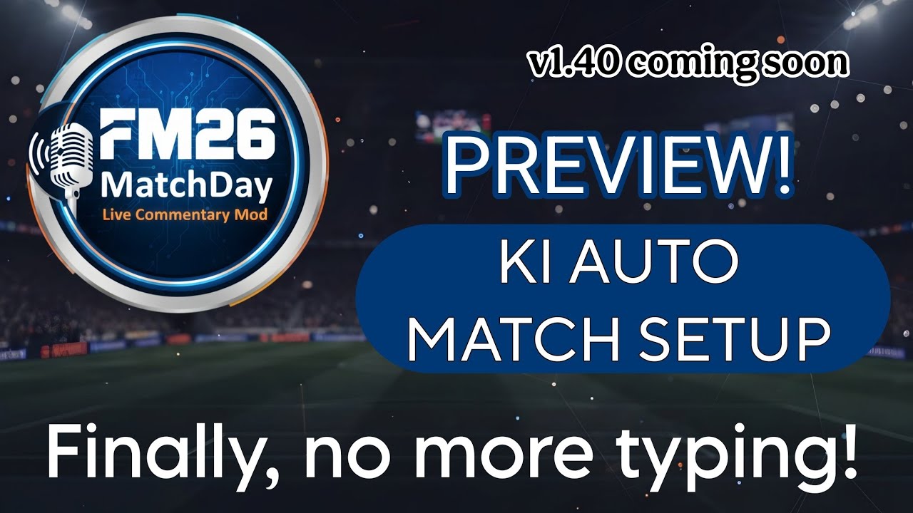 KI AUTO MATCH SETUP - v1.40 Preview - FM26 MatchDay Live Commentary Mod ...