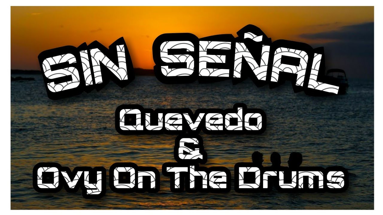 🎶 Sin Señal-Quevedo, Ovy On The Drums (Letra,Lyrics) 🎶 - YouTube