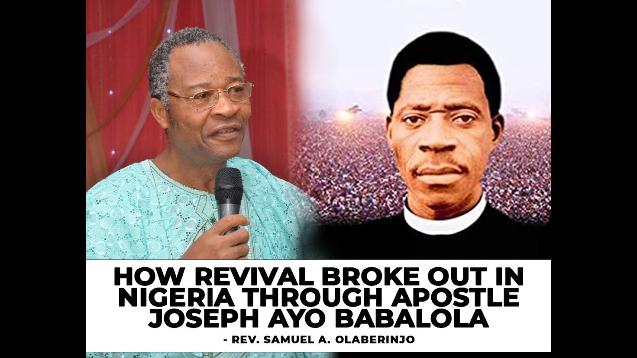HOW REVIVAL BROKE OUT IN NIGERIA THROUGH APOSTLE JOSEPH AYO BABALOLA ...