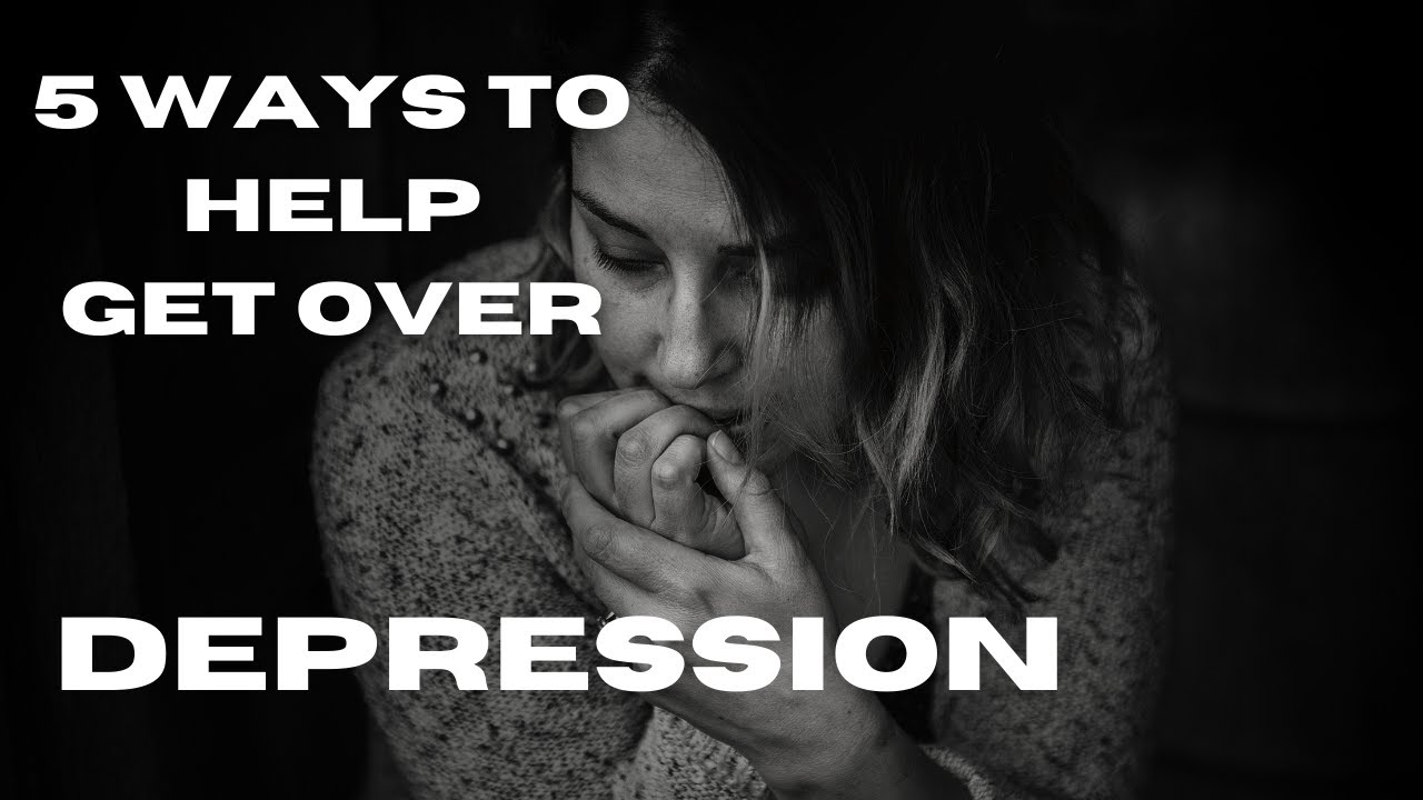 5 Ways to Help Get Over Depression - YouTube