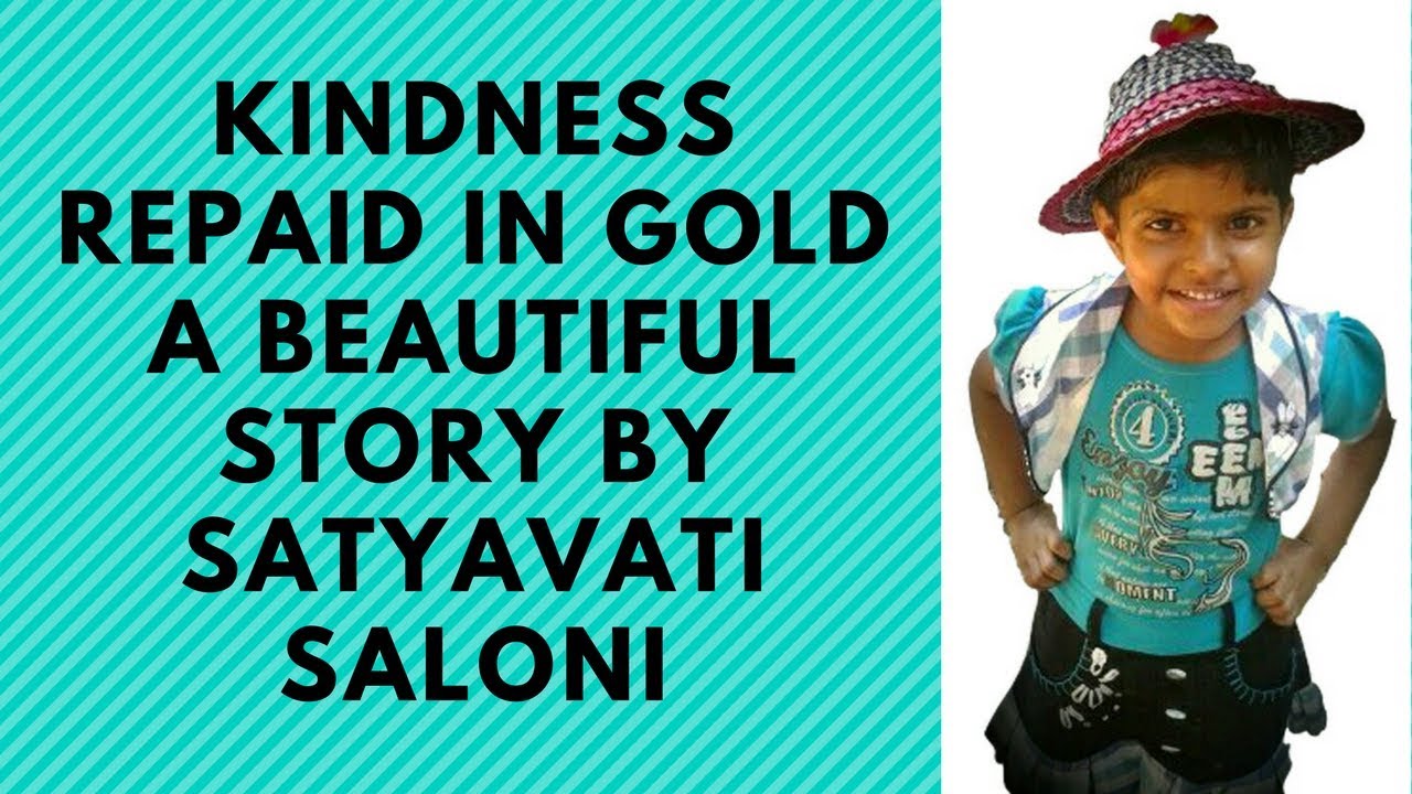 KINDNESS REPAID IN GOLD A BEAUTIFUL STORY BY SATYAVATI SALONI - YouTube