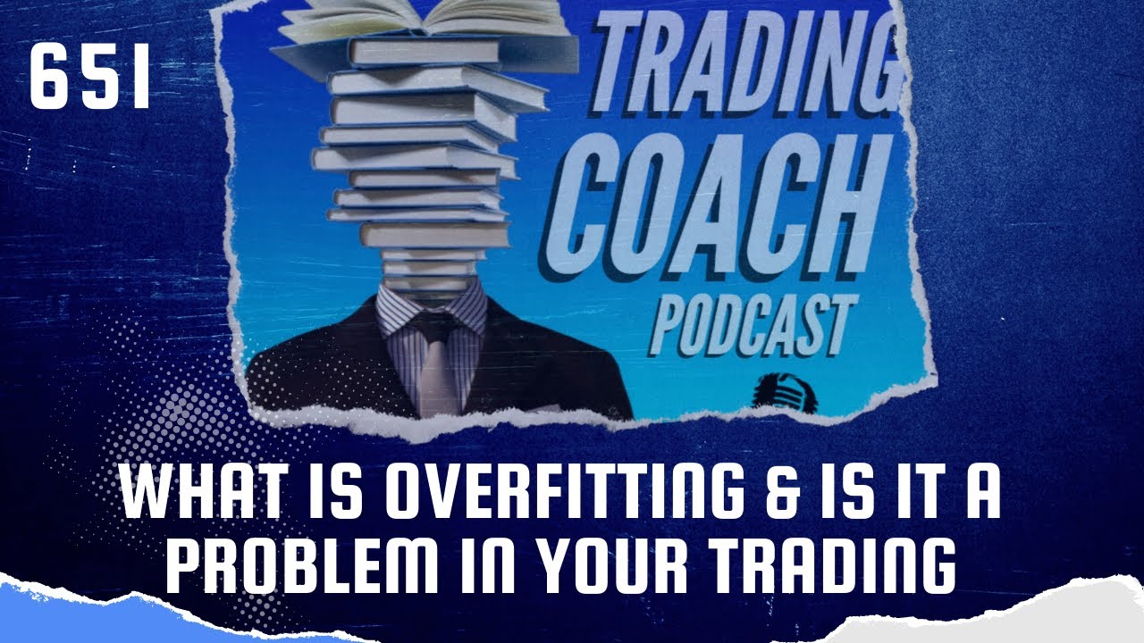 What Is Overfitting & Is it a Problem In Your Trading? (Trading Coach ...