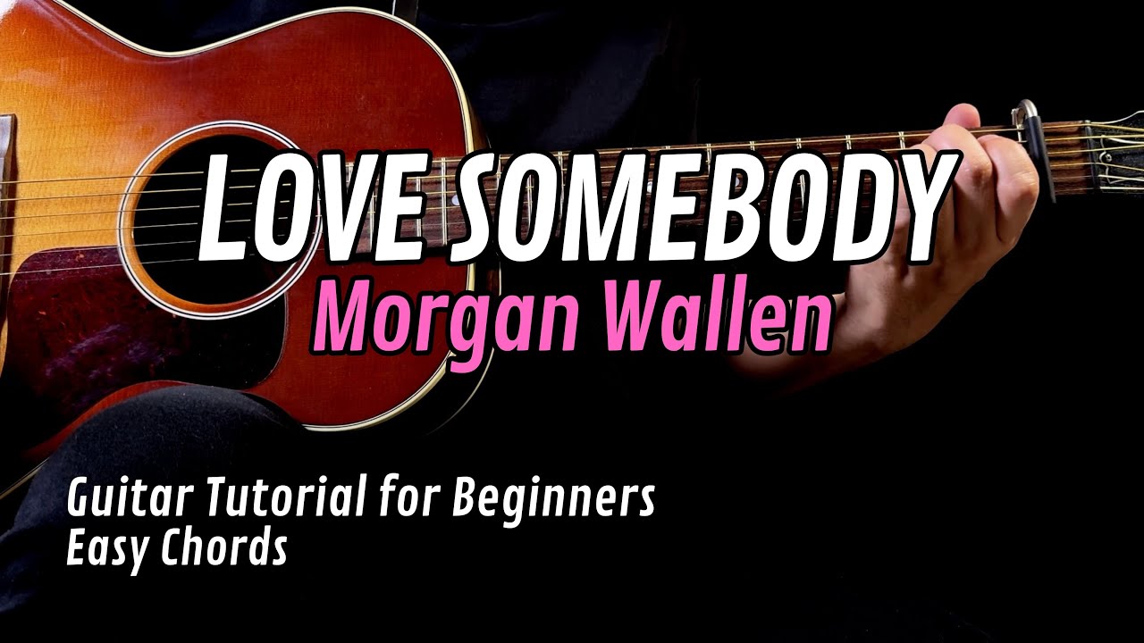 Love Somebody - Morgan Wallen | Beginner Guitar Tutorial | 4 Chords ...
