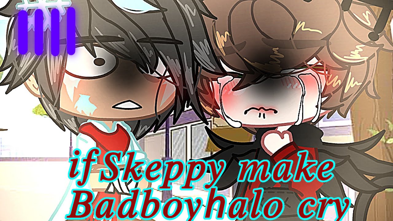 If Skeppy make Badboyhalo cry[]Gacha []Skephalo[]Mcyt - YouTube