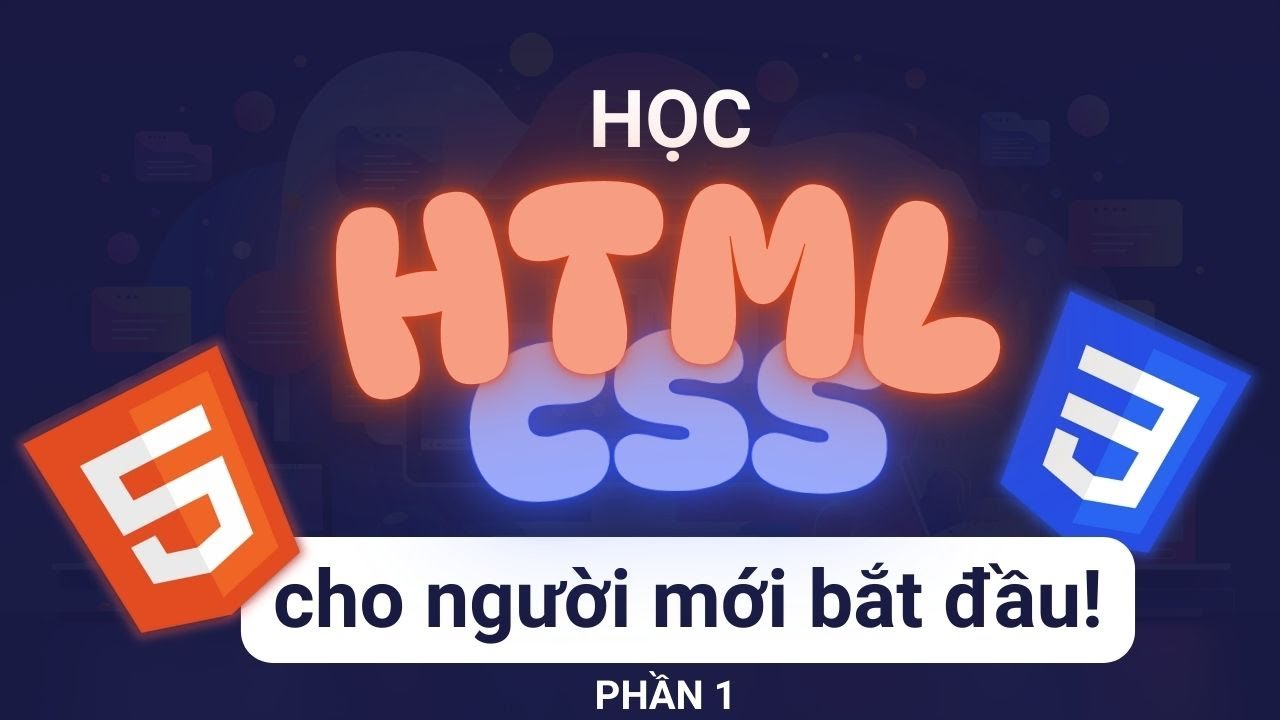 Học HTML & CSS Từ Con Số 0 | Khoá Học Web Dễ Hiểu Nhất Cho Người Mới Bắt Đầu! (Phần 1 - HTML ...