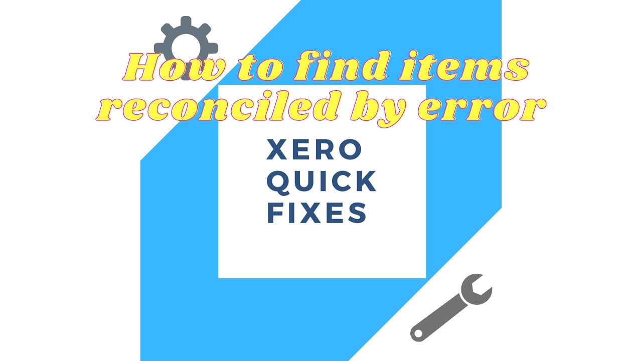 Xero Quick Fixes 6 - How to find items reconciled by error - YouTube
