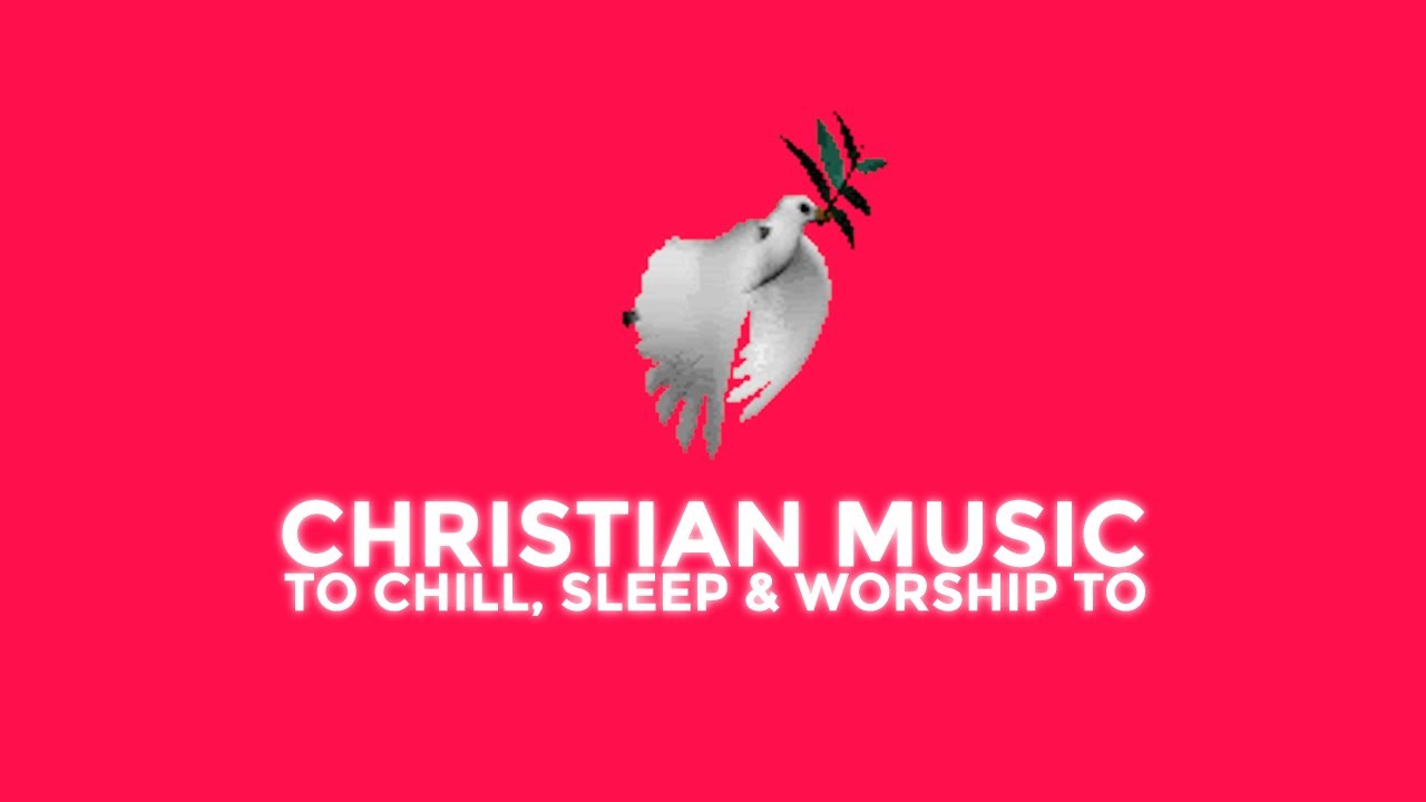 relaxing christian mix ᵖᵃʳᵗ ¹ 🕊- music to chill, sleep & worship to ...