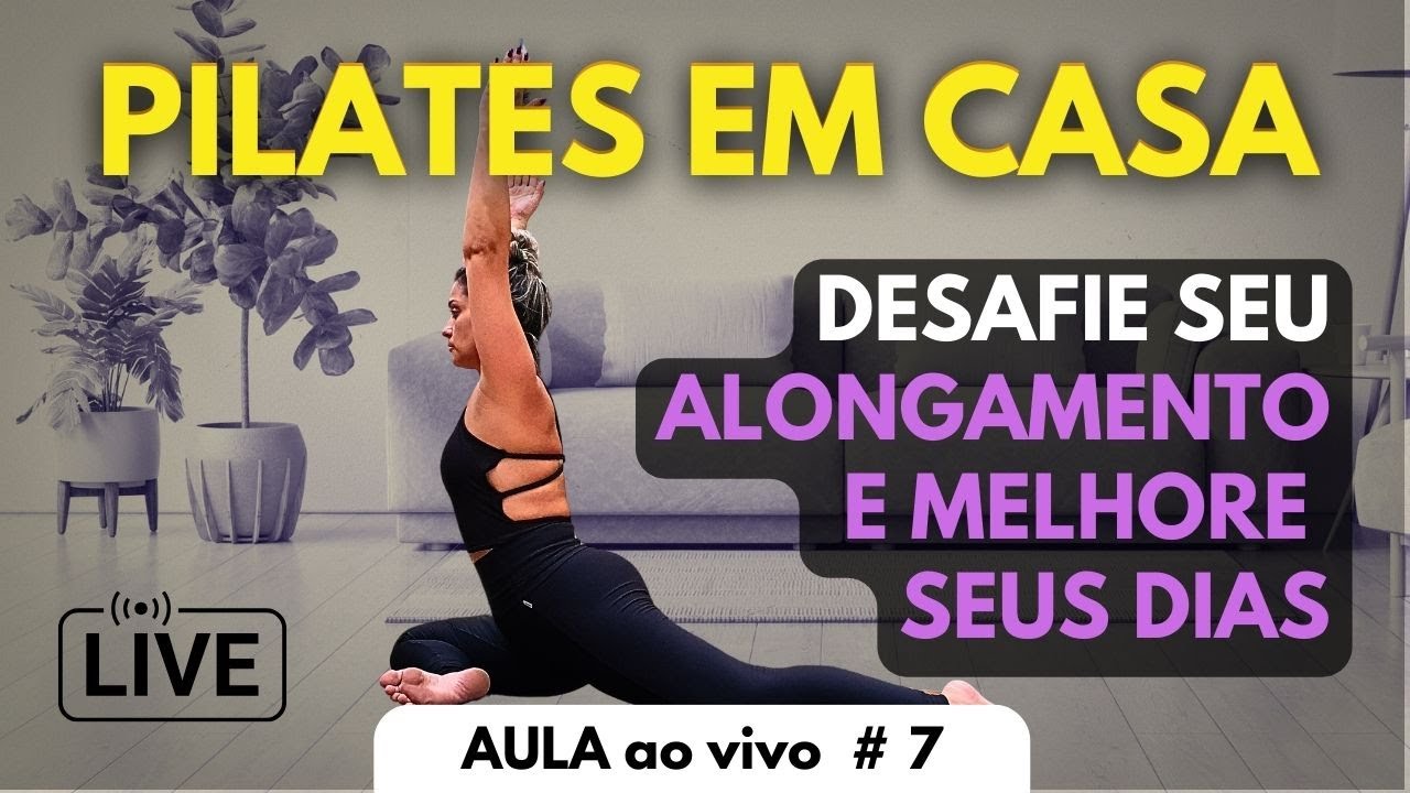 Pilates em Casa - LIVE # 7 - Desafie seu alongamento e melhore sua ...