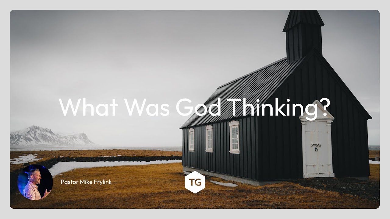 What Was God Thinking (Part 1) | Pastor Mike Frylink - YouTube