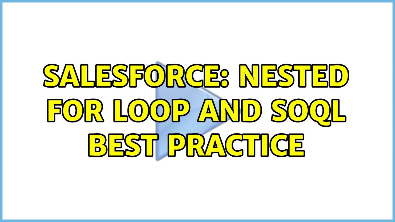 Salesforce Nested For Loop And Soql Best Practice Youtube