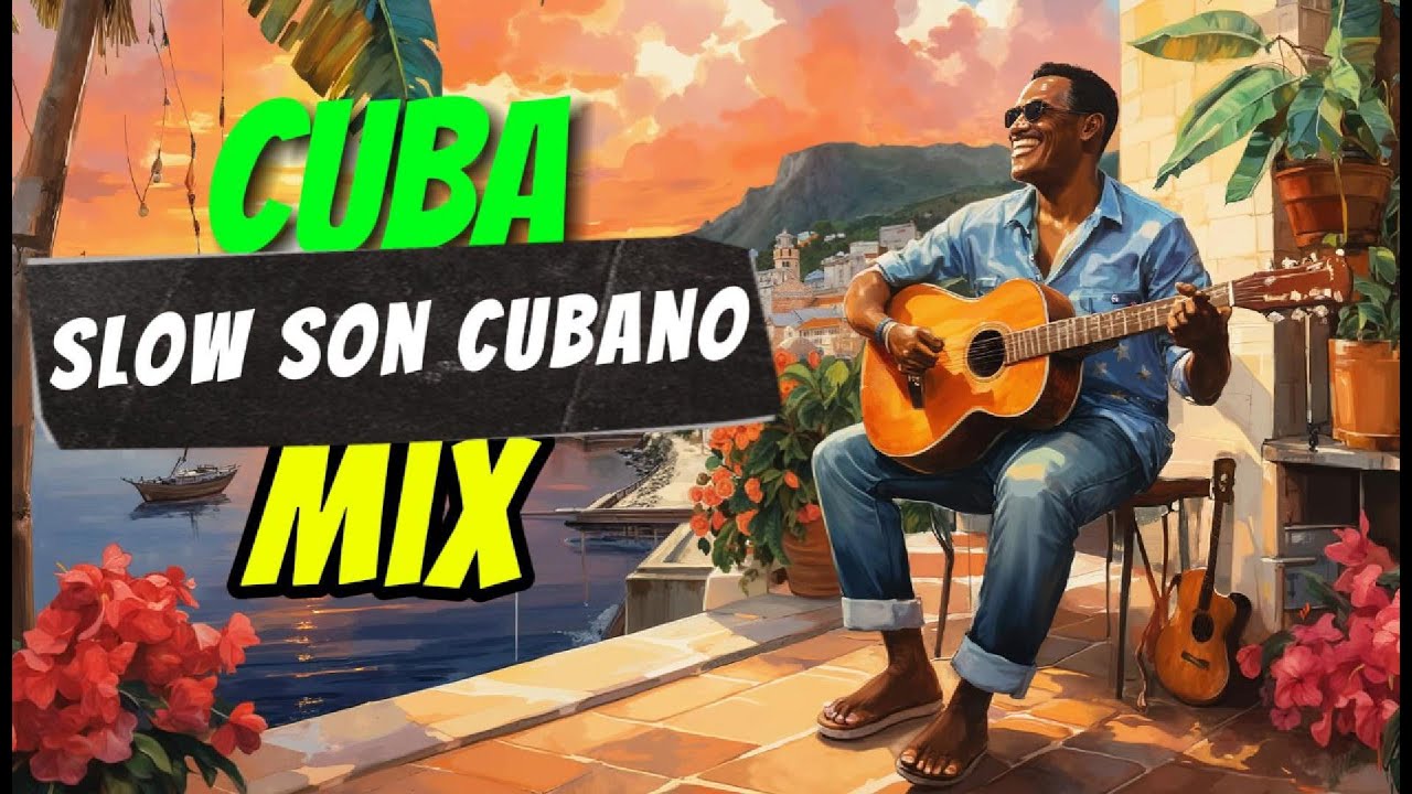 Slow Son Cubano Chill Music Mix: Buena Vista Vibes, Salsa, Tropicana ...