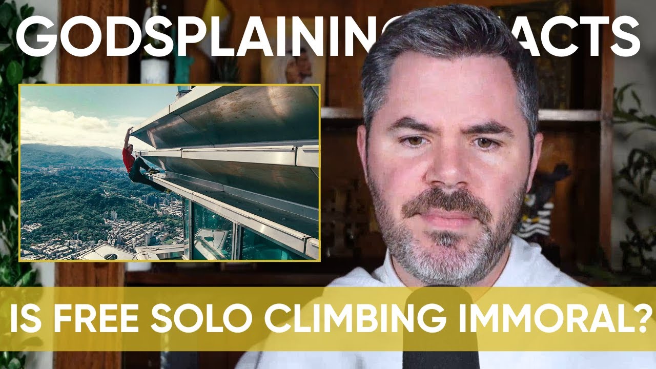 Godsplaining Reacts: Is Free Solo Climbing Immoral? | Fr. Patrick ...