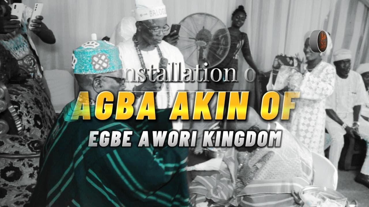 INSTALLATION CEREMONY OF AGBA AKIN OF EGBE AWORI KINGDOM - YouTube