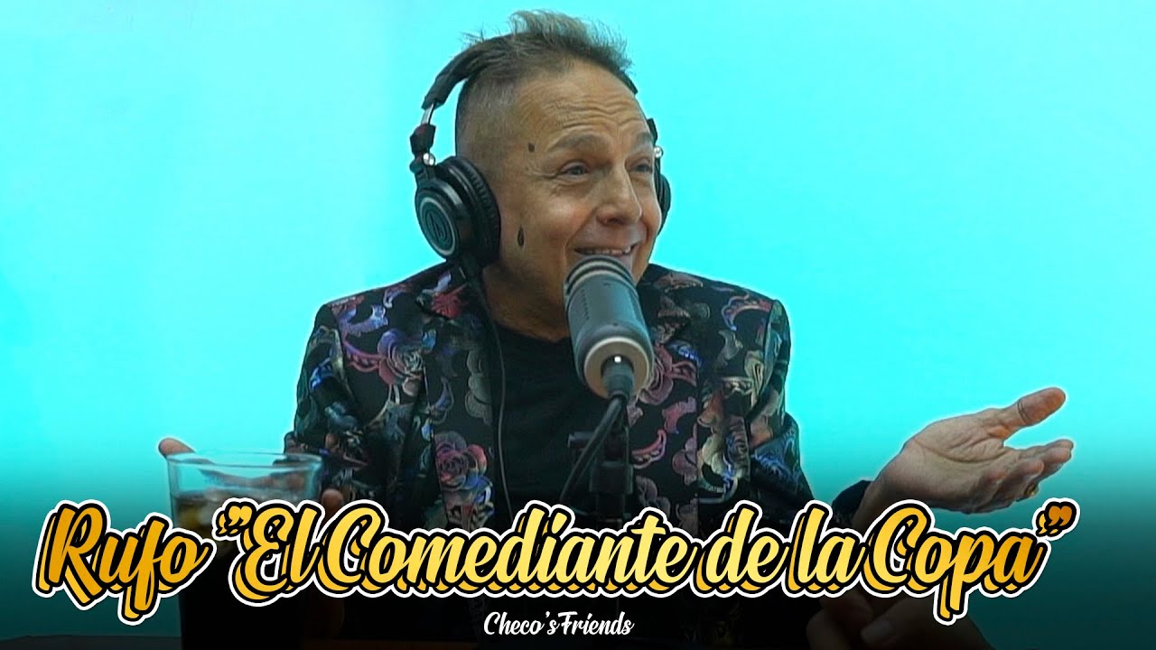 Rufo "El Comediante de la Copa - Checo's Friends Ep.110. Entrevista ...