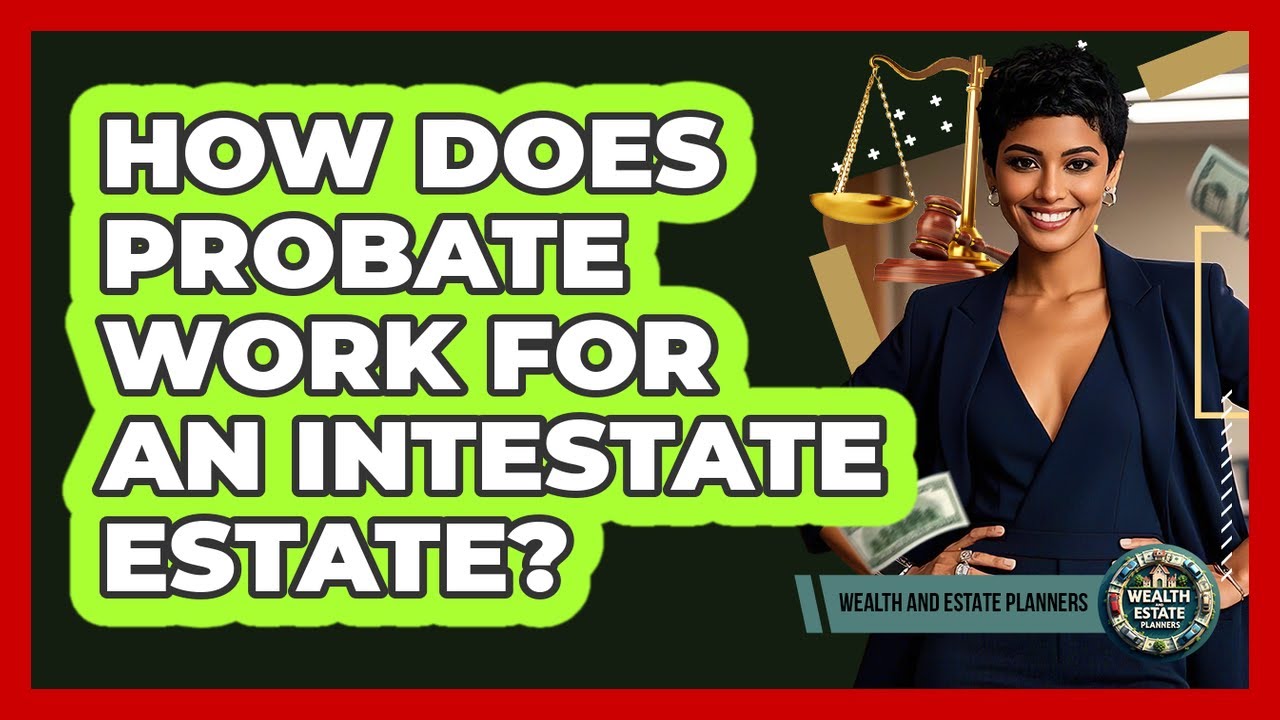 How Does Probate Work For An Intestate Estate? - Wealth and Estate ...