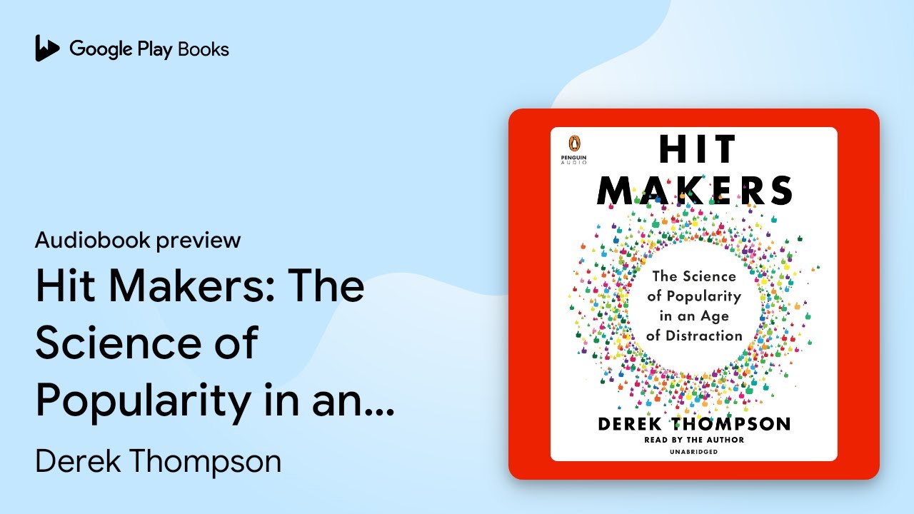 Hit Makers: The Science of Popularity in an Age… by Derek Thompson ...
