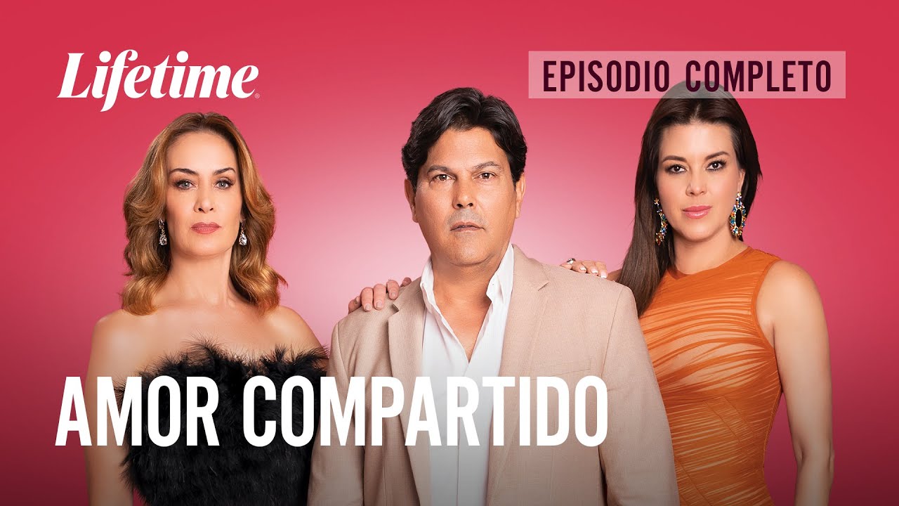 AMOR COMPARTIDO | AMORES QUE ENGAÑAN | Episodio completo | LIFETIME LATINOAMÉRICA - YouTube