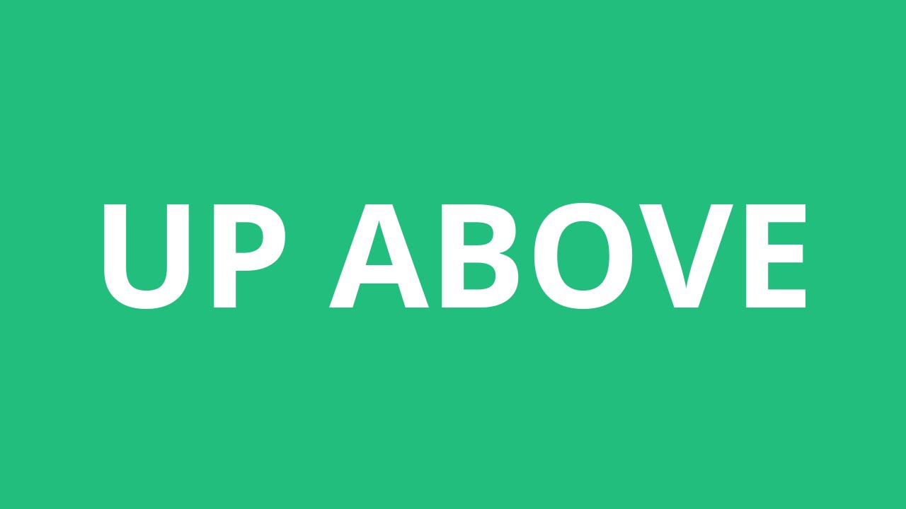 How To Pronounce Up Above - Pronunciation Academy - YouTube