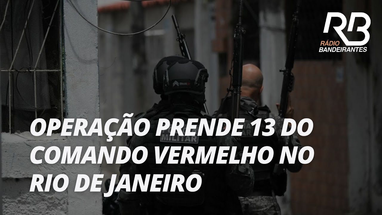 Operação no Rio prende 13 do Comando Vermelho e mira chefe que viajou à ...