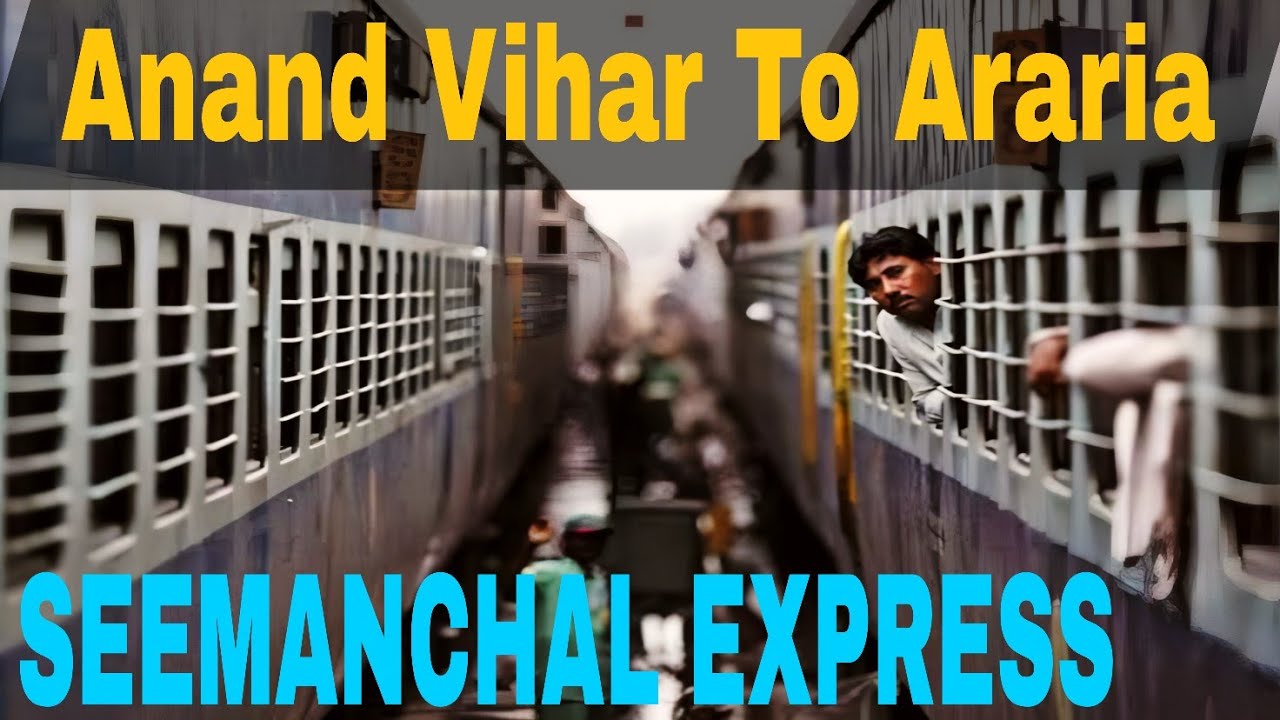 Anand Vihar to Araria by Seemanchal Express | Bihar’s Most Crowded ...