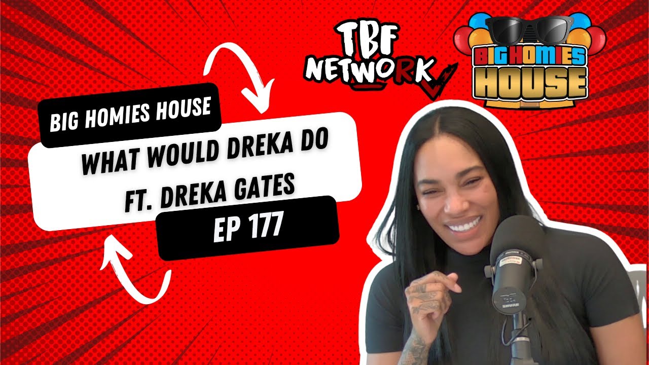 WHAT WOULD DREKA DO FT. DREKA GATES - Big Homies House Ep. 177 - YouTube