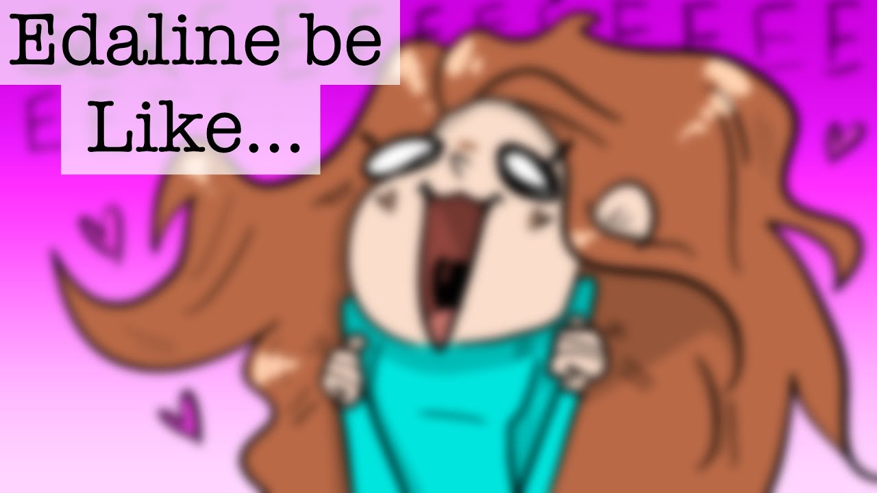 Edaline be like… - YouTube