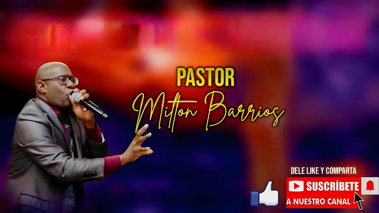 PASTOR MILTON BARRIOS// UNA PALBRA PARA VUESTRAS VIDAS - YouTube