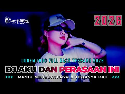 DUGEM INDO FULL BASS TERBARU 2026 !! DJ AKU DAN PERASAAN INI X MASIH MENCINTAINYA