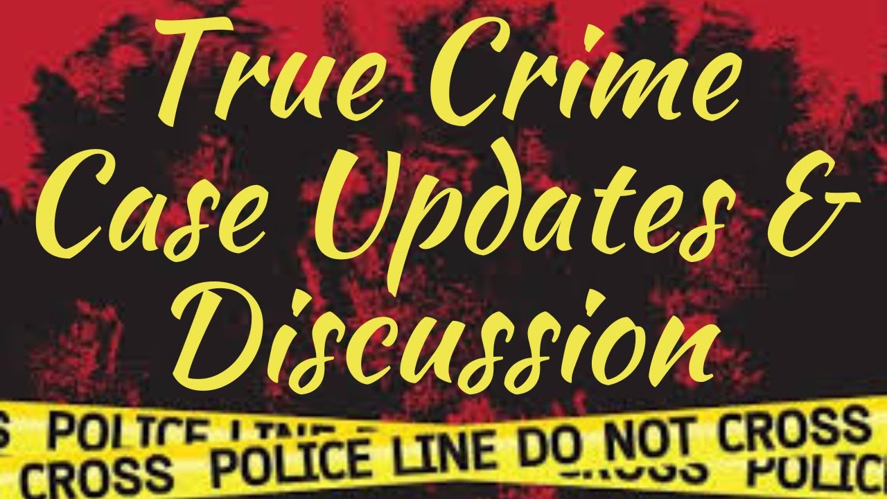 True Crime Case Updates & Discussion...Open Panel - YouTube