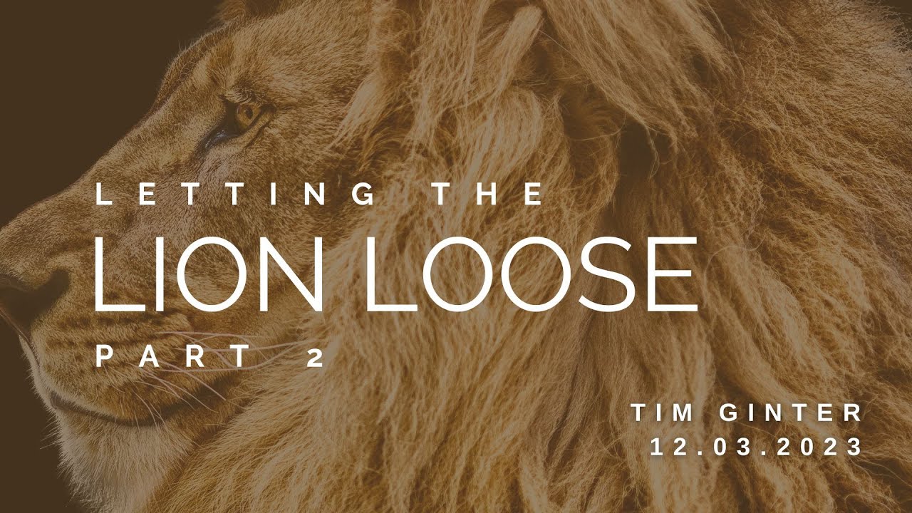 Letting the Lion Loose, Part 2 - Dec 3rd, 2023 - Tim Ginter ...