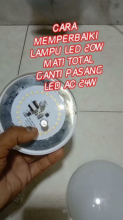 CARA MEMPERBAIKI LAMPU LED 20W GANTI PASANG LED AC 24W - YouTube