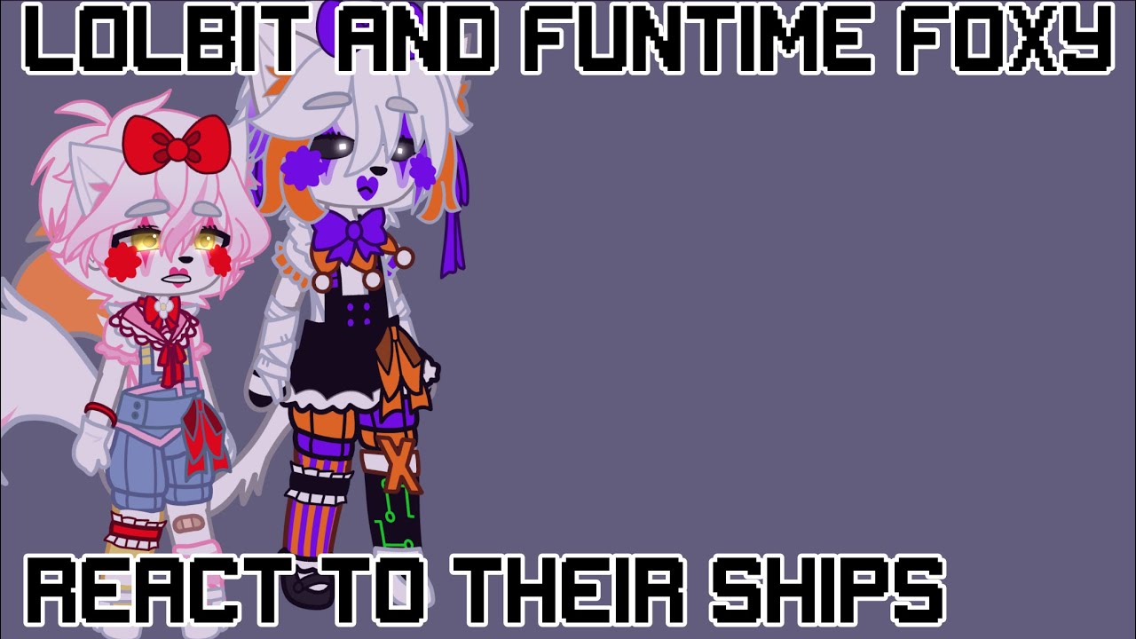 Lolbit and Funtime Foxy react to there ships(FW) - YouTube