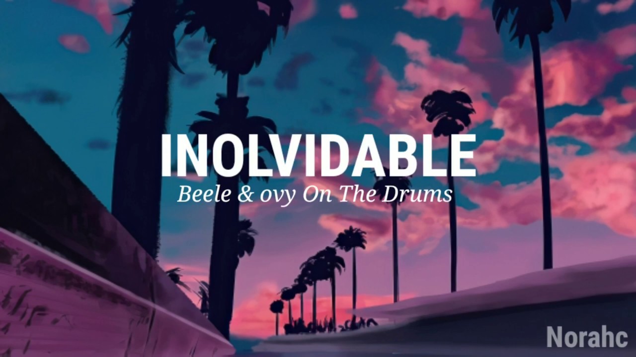 Beéle & Ovy On The Drums - Inolvidable (Letra) - YouTube