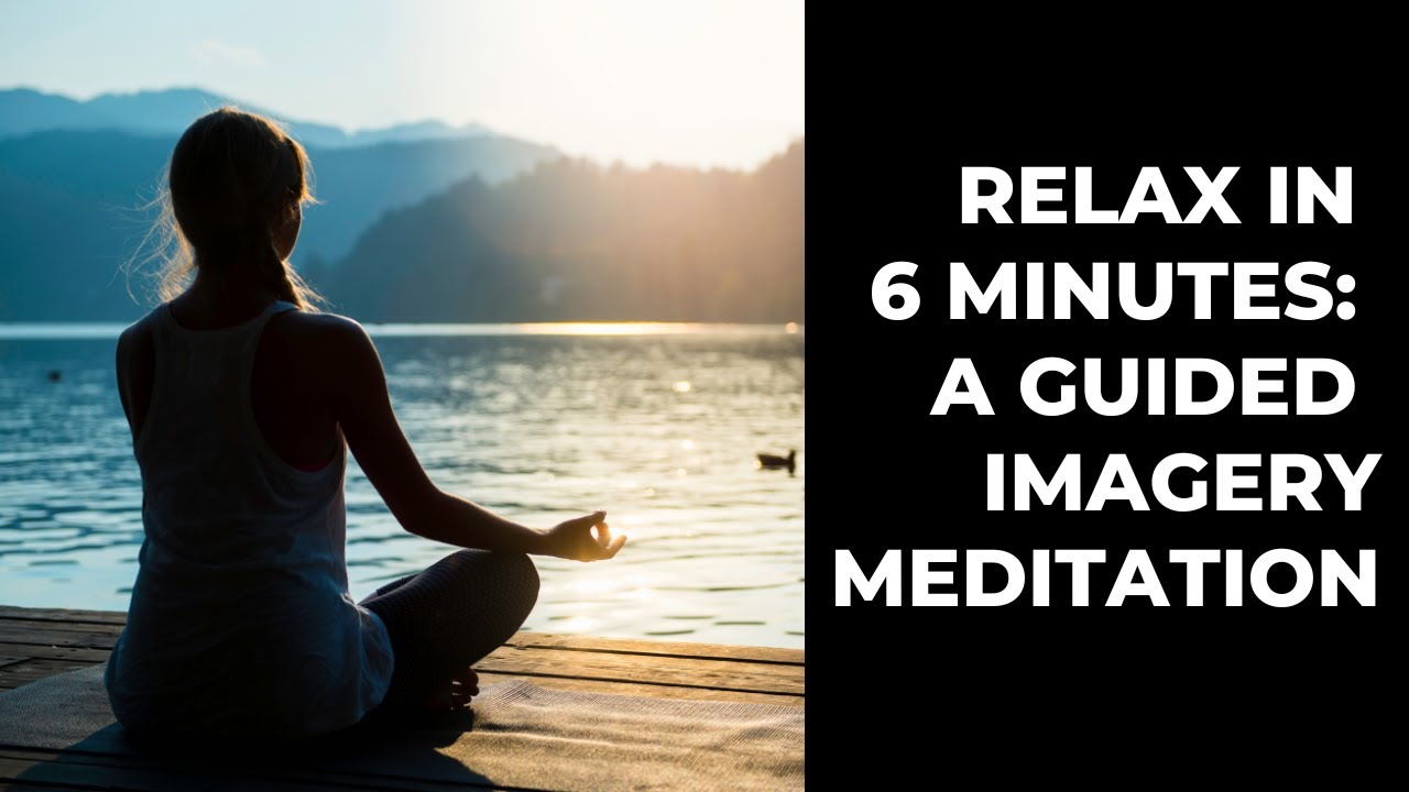 Relax in 6 Minutes: A Guided Imagery Meditation - YouTube