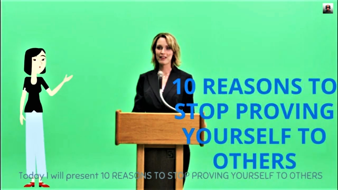 10 Reasons To Stop Proving Yourself To Others - YouTube