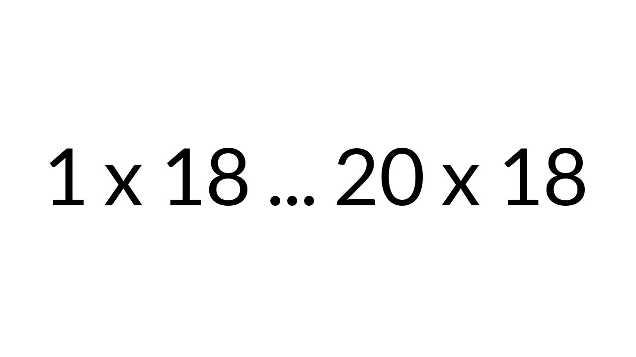 Multiplication Table Times 18 From 1 X 18 To 20 X 18 In Order Silent