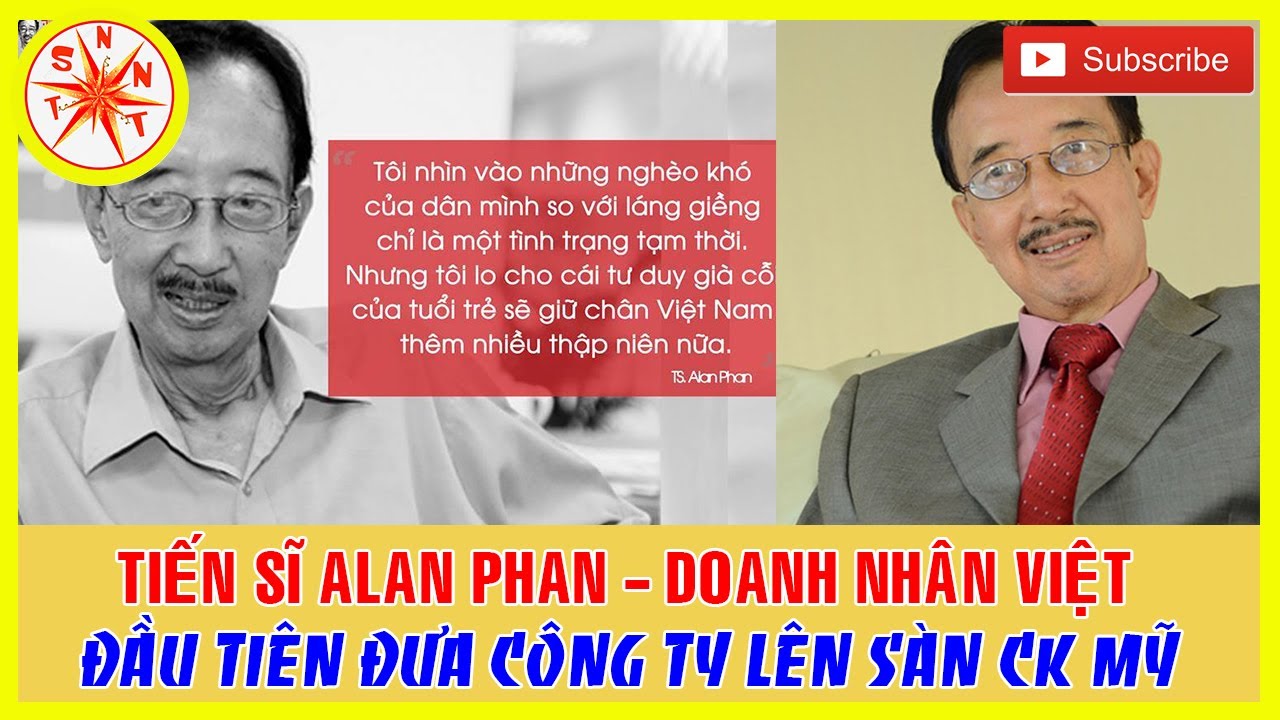 Tiểu Sử Tiến Sĩ Alan Phan - Doanh Nhân Việt Đầu Tiên Đưa Công Ty Của ...